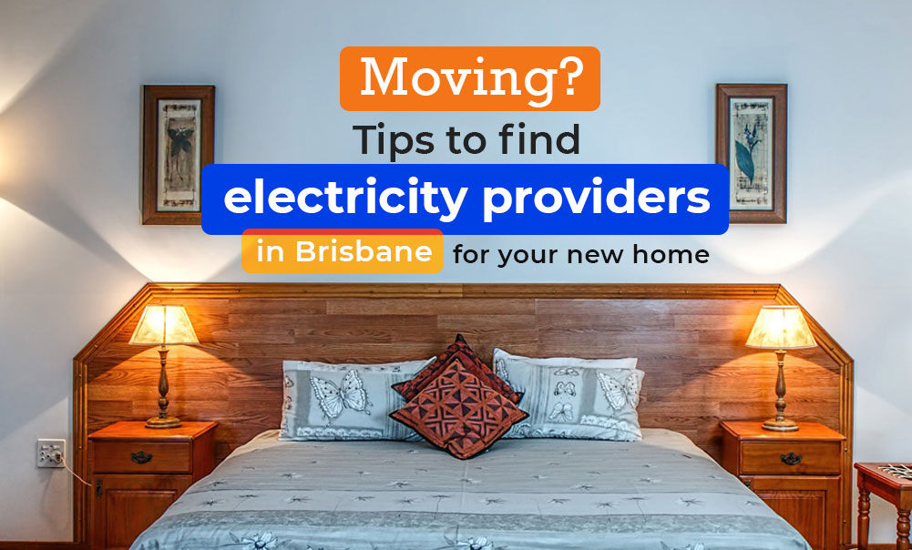Tips to Find Electricity Providers in Brisbane for Your New Home